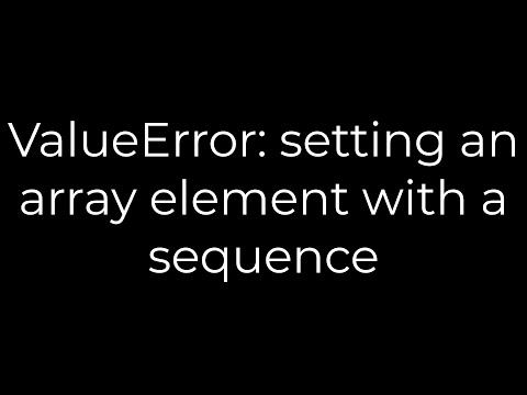 Python :ValueError: setting an array element with a sequence(5solution)