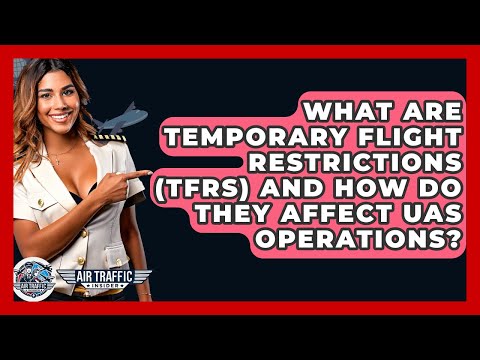 What Are Temporary Flight Restrictions (TFRs) And How Do They Affect UAS Operations?