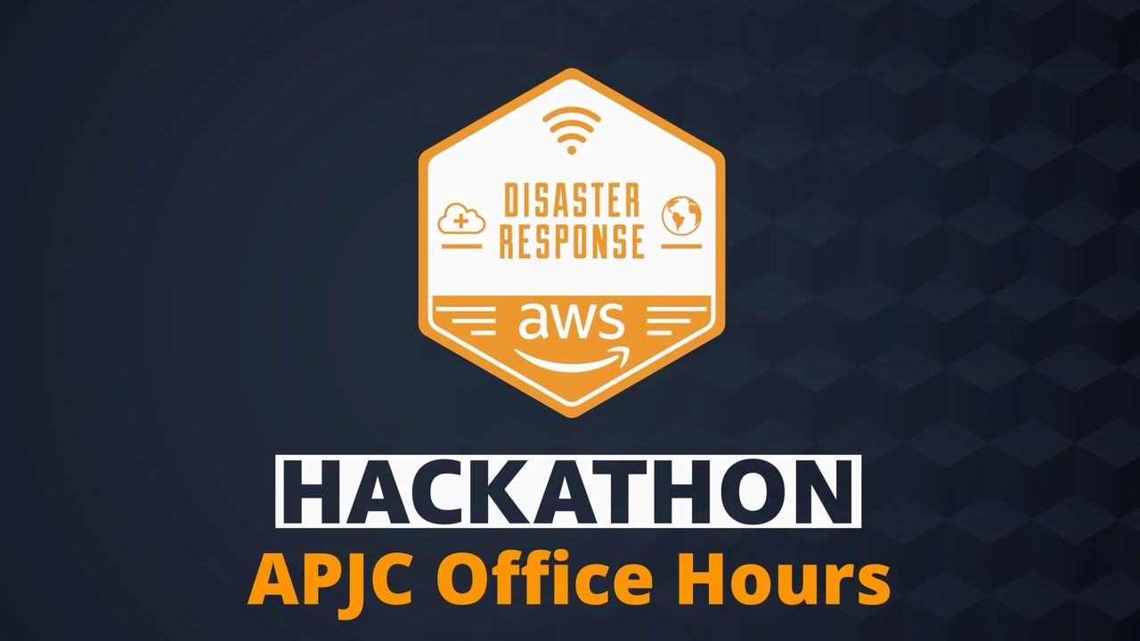 AWS Disaster Response Hackathon APJC Office Hours