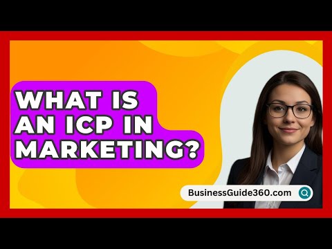 What Is An ICP In Marketing? - BusinessGuide360.com