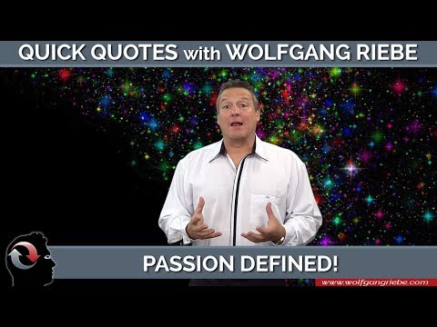 Passion Defined: Quick Quotes with Wolfgang Riebe