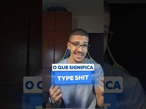 O que significa "Type shit" em Inglês?
