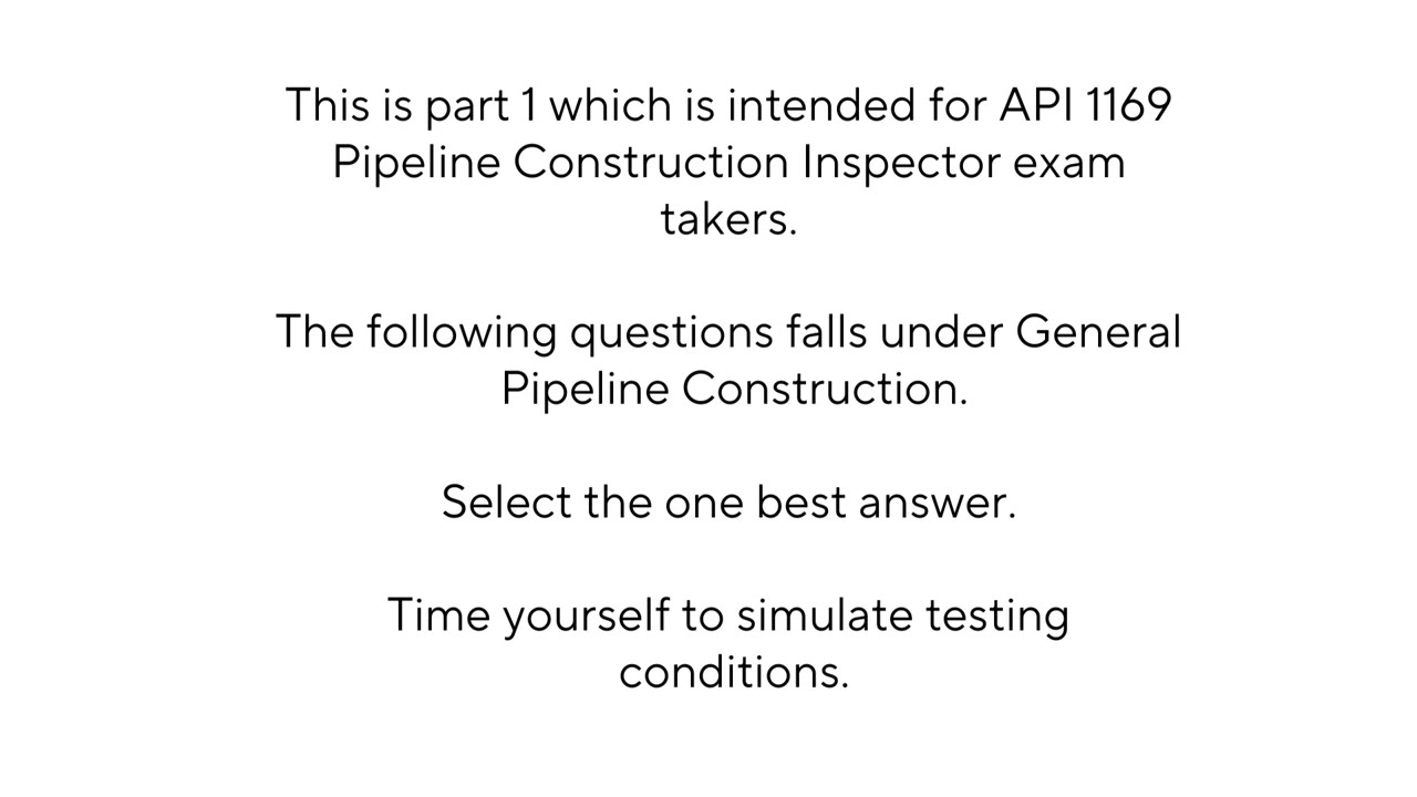 API 1169 Practice Exam - Part I    General Pipeline Construction