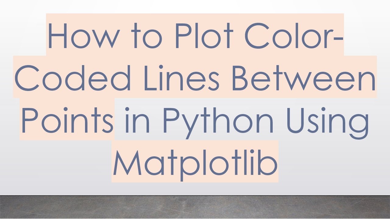 How to Plot Color-Coded Lines Between Points in Python Using Matplotlib