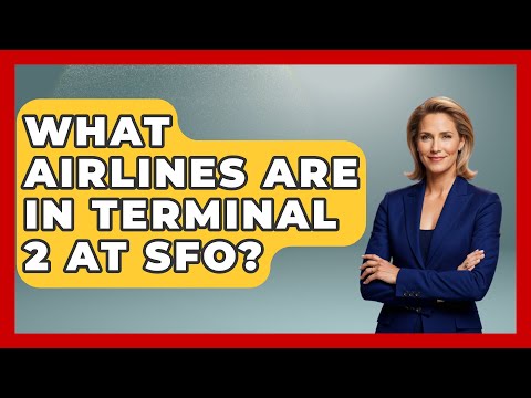What Airlines Are In Terminal 2 At SFO? - Air Traffic Insider
