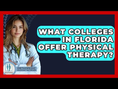 What Colleges In Florida Offer Physical Therapy? - Orthopedic Support Network