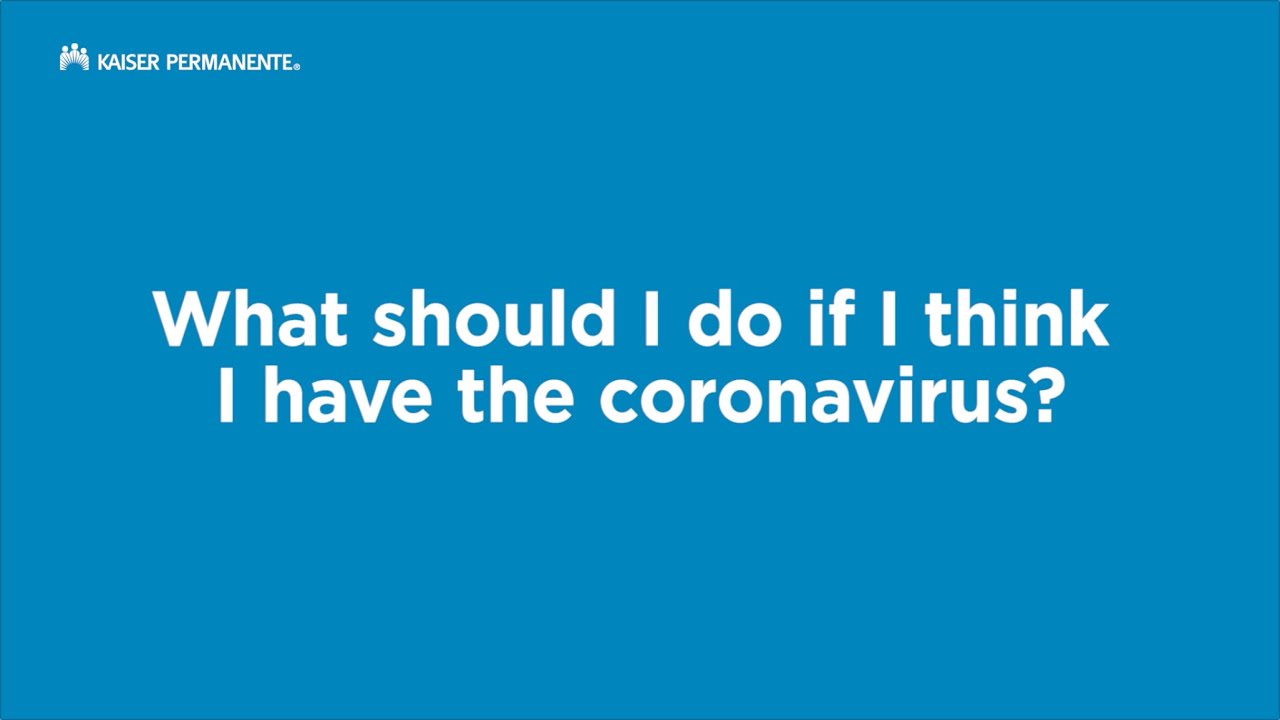 What Should I Do If I Think I Have the Coronavirus? | Kaiser Permanente