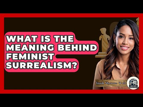 What Is The Meaning Behind Feminist Surrealism? - Inside Museum Walls