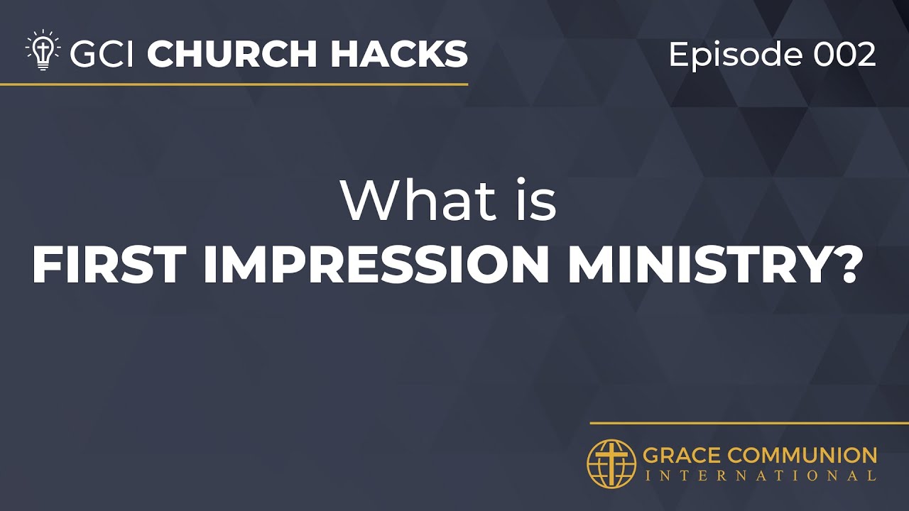 Church Hacks 002 | What is First Impression Ministry? – GCI Equipper