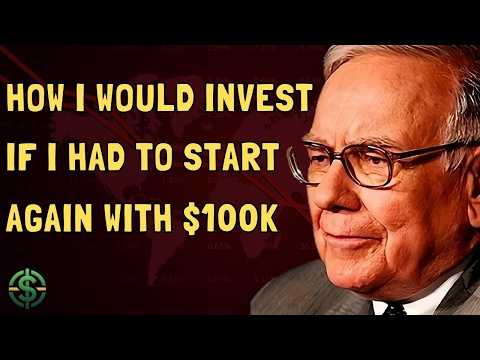 Warren Buffett: How I Would Invest if I Had to Start Again with $100K