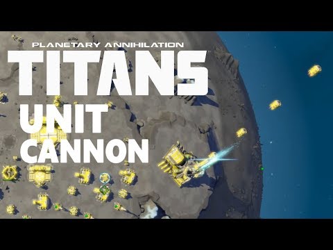 Steam Community :: Video :: Planetary Annihilation TITANS Unit Cannon ...