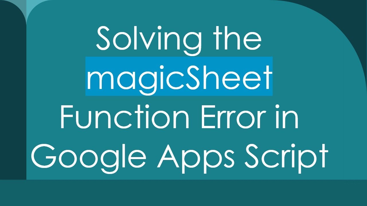 Solving the magicSheet Function Error in Google Apps Script