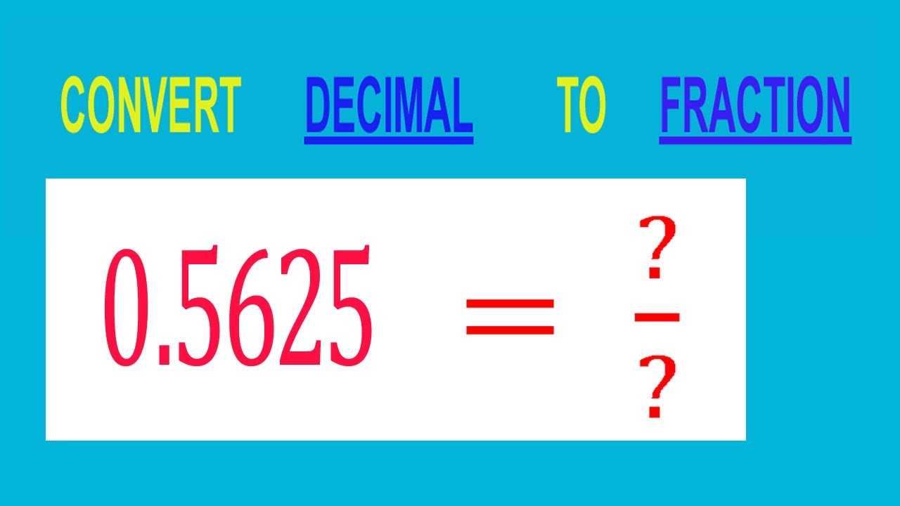 CONVERT    DECIMAL     0.5625 =  ?/?        TO    FRACTION