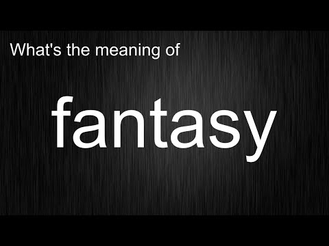 What's the meaning of "fantasy", How to pronounce fantasy?