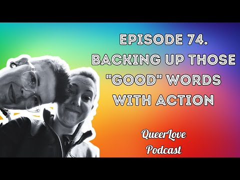 Episode 74. Backing Up Those "Good" Words With Action