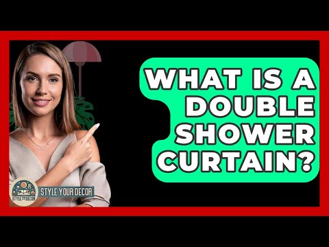 What Is A Double Shower Curtain? - Style Your Decor