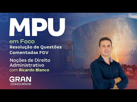 Concurso MPU em Foco | Resolução de Questões Comentadas FGV: Noções de Direito Administrativo