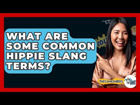 What Are Some Common Hippie Slang Terms? - The Comedy Reel