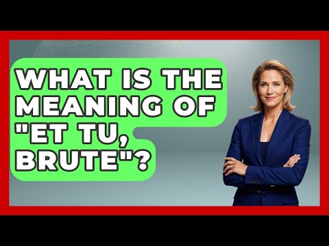 What Is The Meaning Of "Et Tu, Brute"? - Making Politics Simple