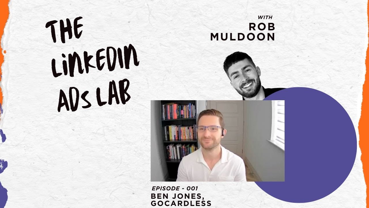 The LinkedIn Ads Lab - 001: Ben Jones from GoCardless