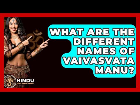 What Are The Different Names Of Vaivasvata Manu? - Hindu Enlightenment Journey