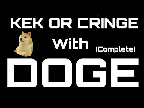 (REUPLOADED IN GLORIOUS HIGH DEFINITION) Kek or Cringe with Doge: Complete
