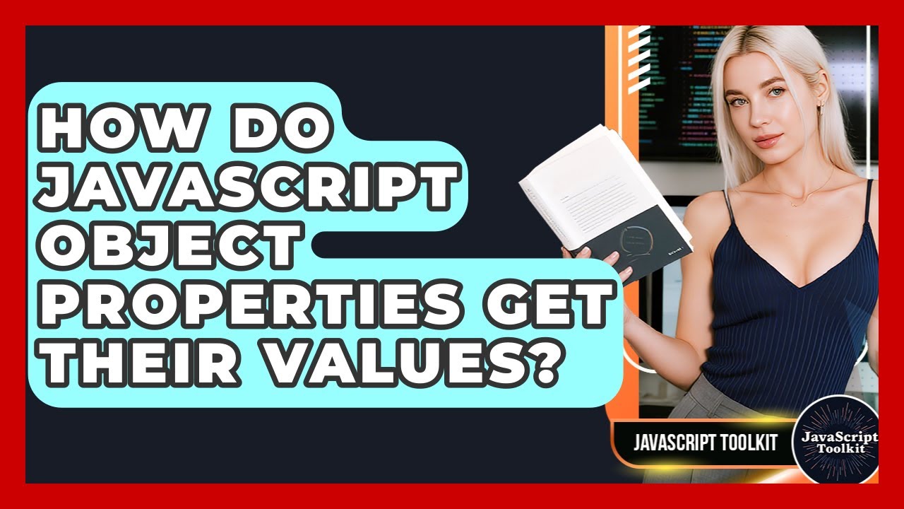 How Do JavaScript Object Properties Get Their Values? - JavaScript Toolkit