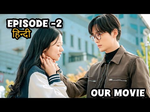 Our Movie 💗 //2025// Episode -2// New kdrama explained in Hindi #ourmovie #kdrama #explainedinhindi