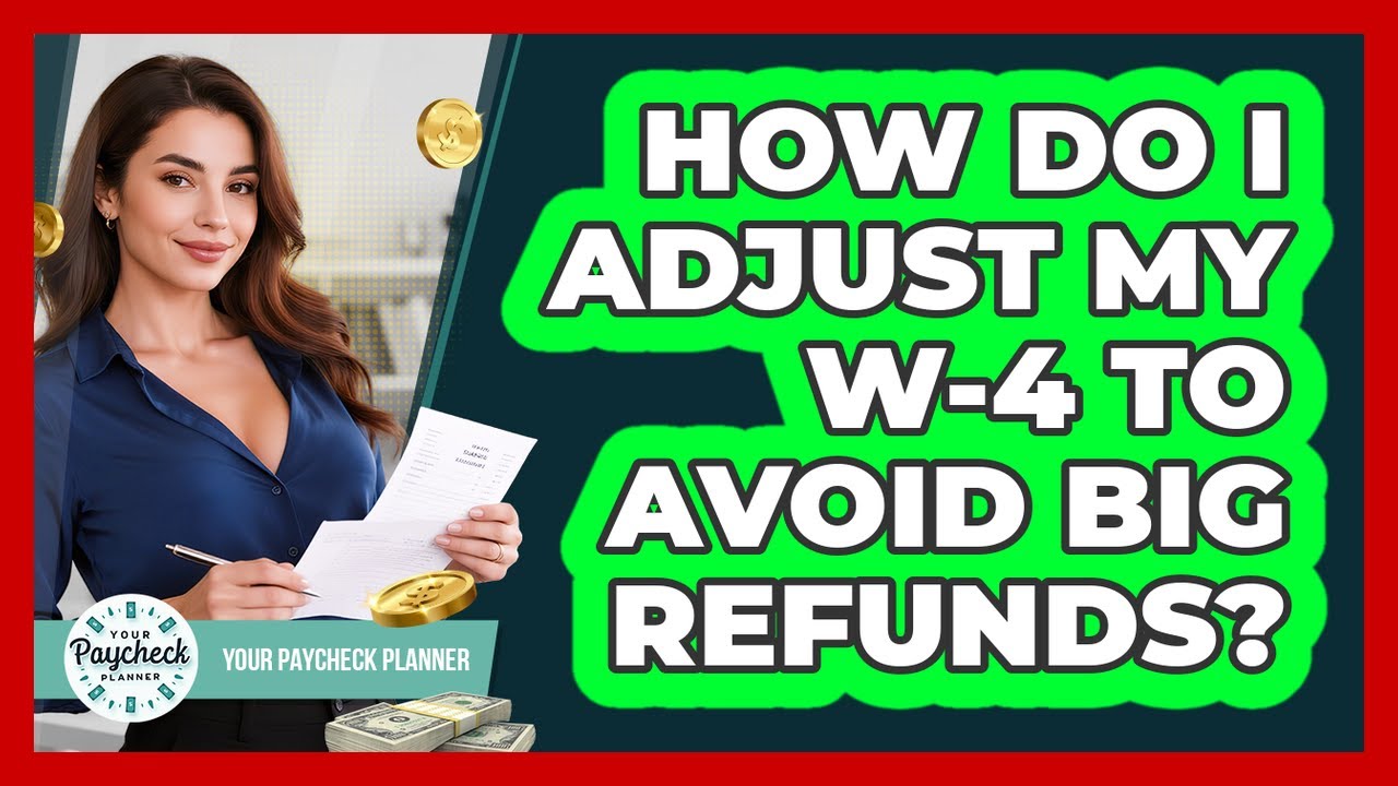 How Do I Adjust My W-4 To Avoid Big Refunds?
