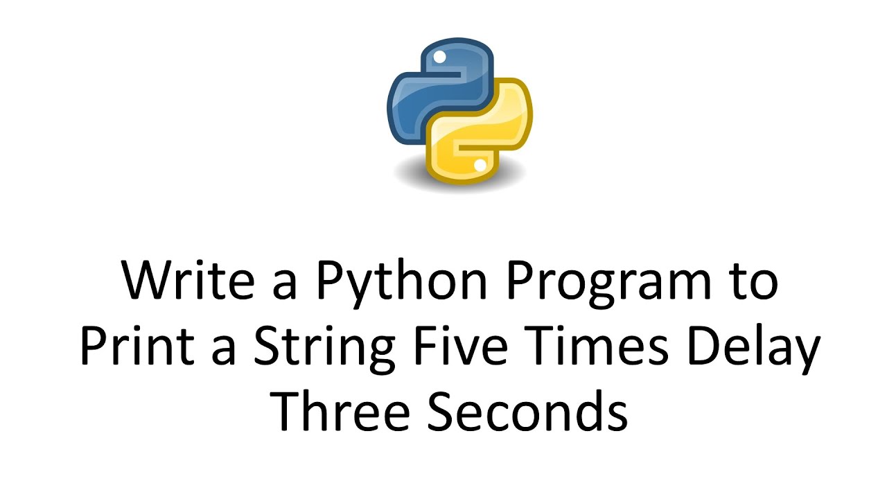 Write a Python Program to Print a String Five Times Delay Three Seconds