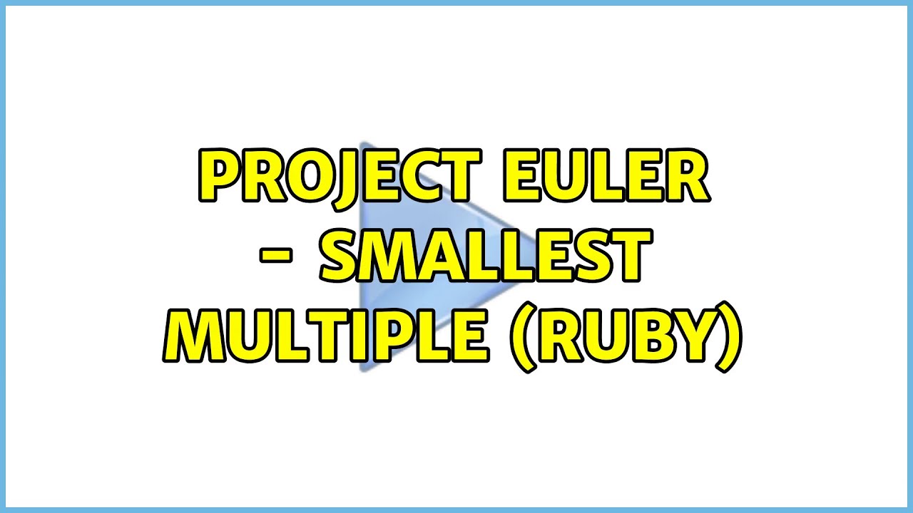 Project Euler - Smallest multiple (Ruby) (2 Solutions!!)