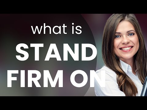 Understanding the Phrase "Stand Firm On": A Guide for English Learners
