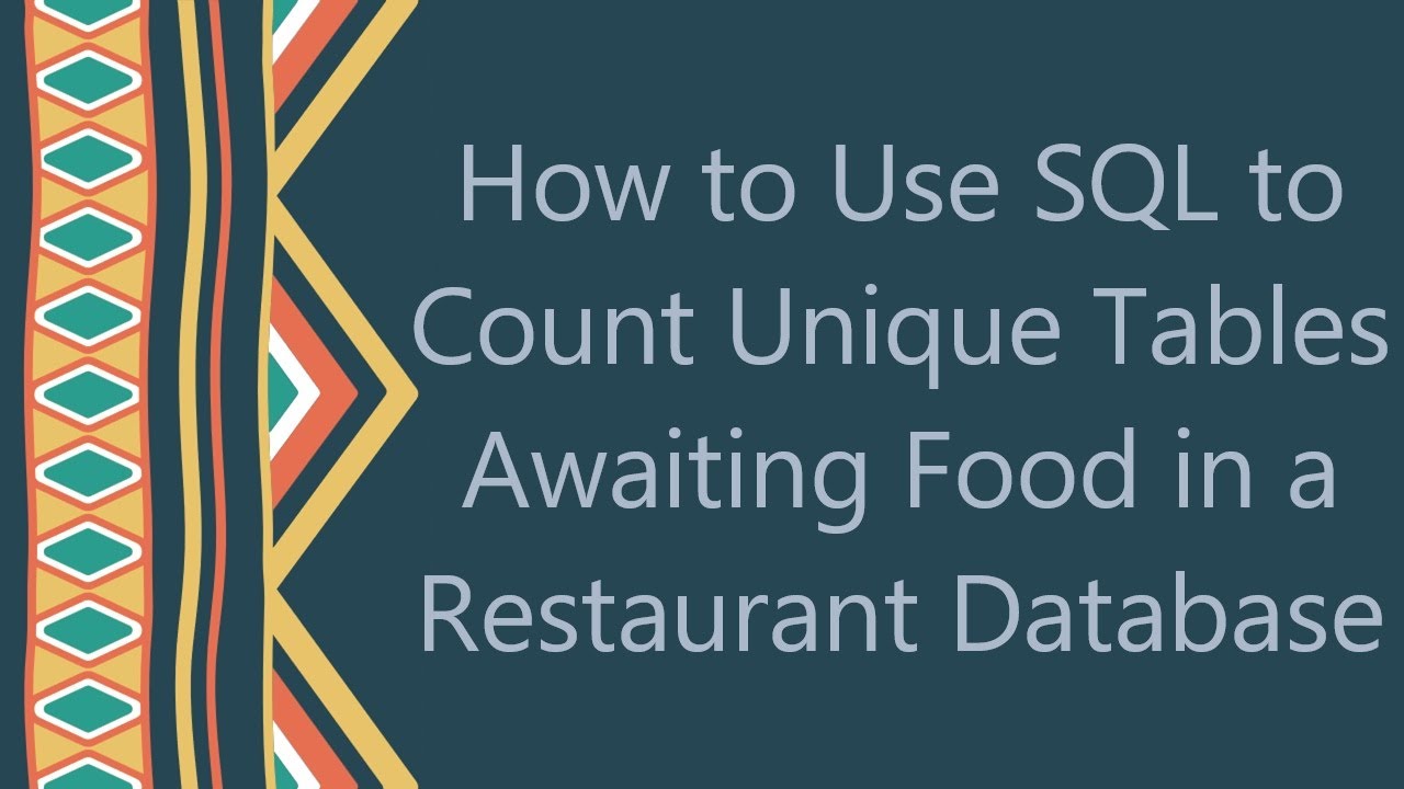 How to Use SQL to Count Unique Tables Awaiting Food in a Restaurant Database