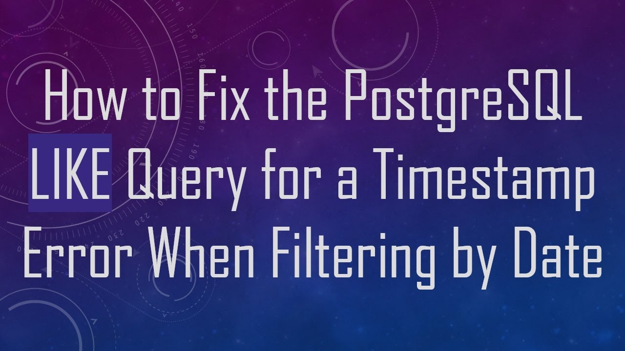How to Fix the PostgreSQL LIKE Query for a Timestamp Error When Filtering by Date