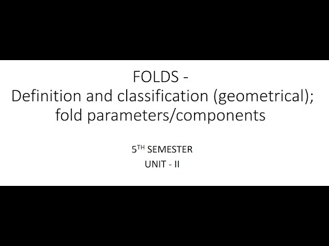 FOLDS - Definition and Classification; Parameters and Components. STRUCTURAL GEOLOGY 2
