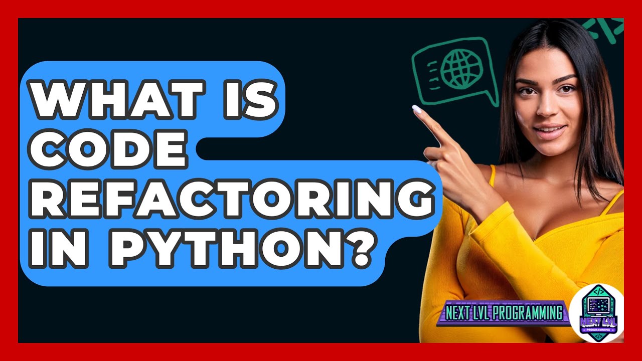 What Is Code Refactoring In Python? - Next LVL Programming