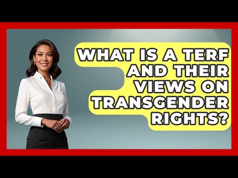 What Is A TERF And Their Views On Transgender Rights? - Gender Equality Network