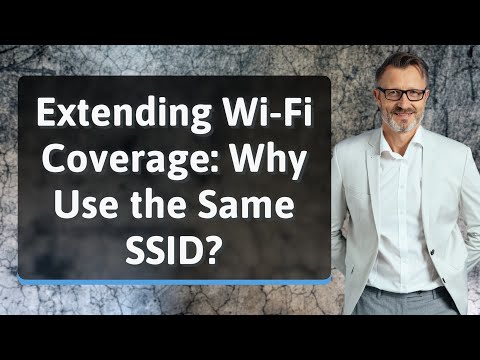 Extending Wi-Fi Coverage: Why Use the Same SSID?
