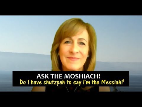 ASK THE MOSHIACH! Do I have chutzpah to say I'm the Messiah?