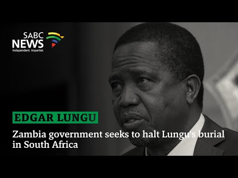 Zambia government seeks to halt Lungu's burial in South Africa