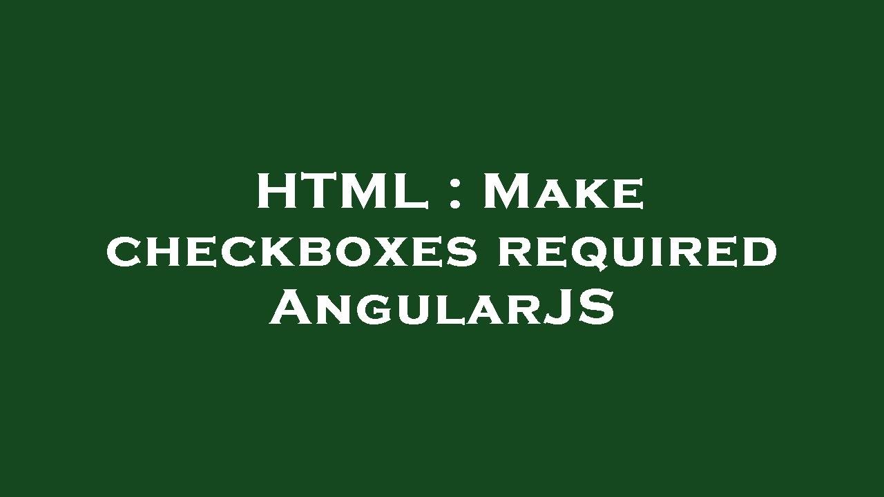 HTML : Make checkboxes required AngularJS