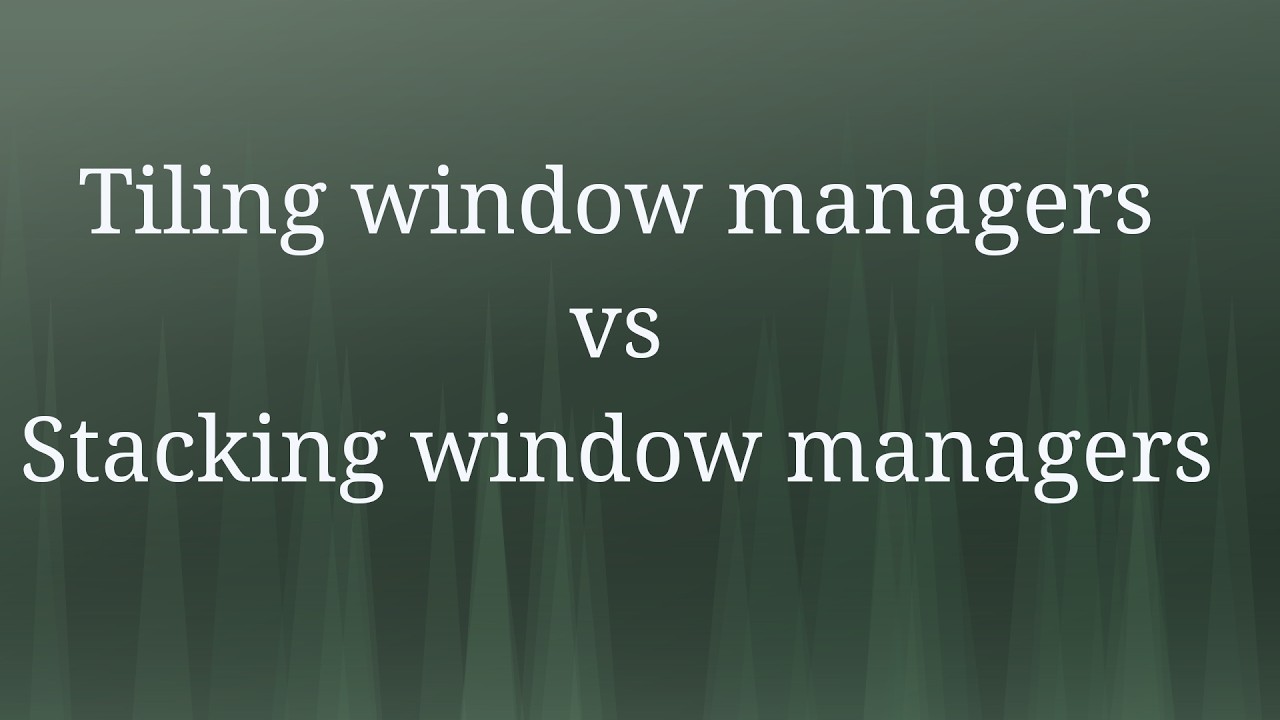 Tiling vs Stacking Window Managers