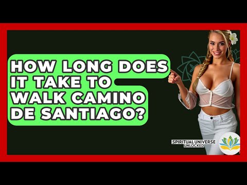 How Long Does It Take To Walk Camino De Santiago? - Spiritual Universe Unlocked