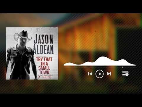 Try That In A Small Town (Clean) - Jason Aldean