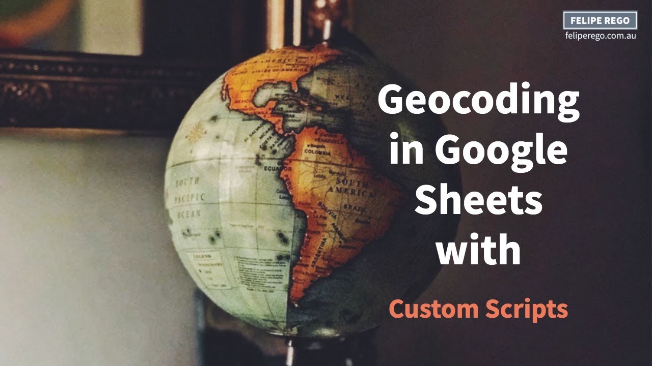 Geocoding With Google Sheets Custom Script - feliperego.com.au