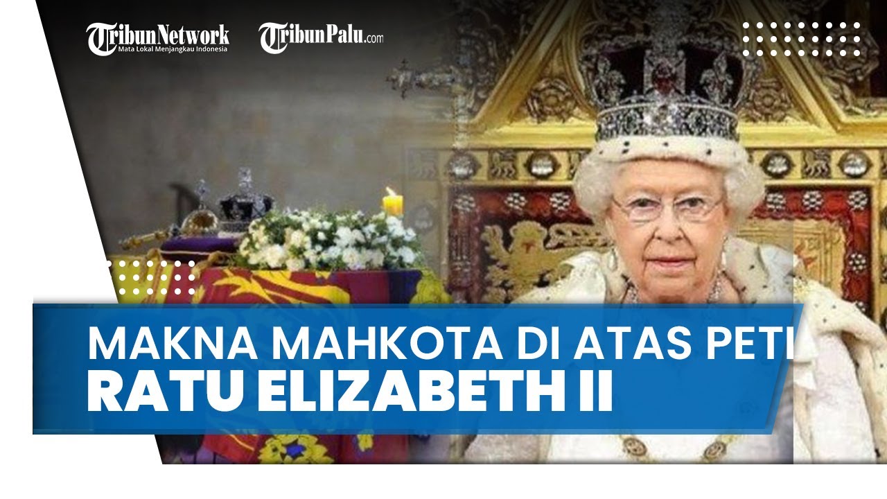 Prosesi Pemakaman Ratu Elizabeth II, Mahkota di atas Peti Mati Jadi ...
