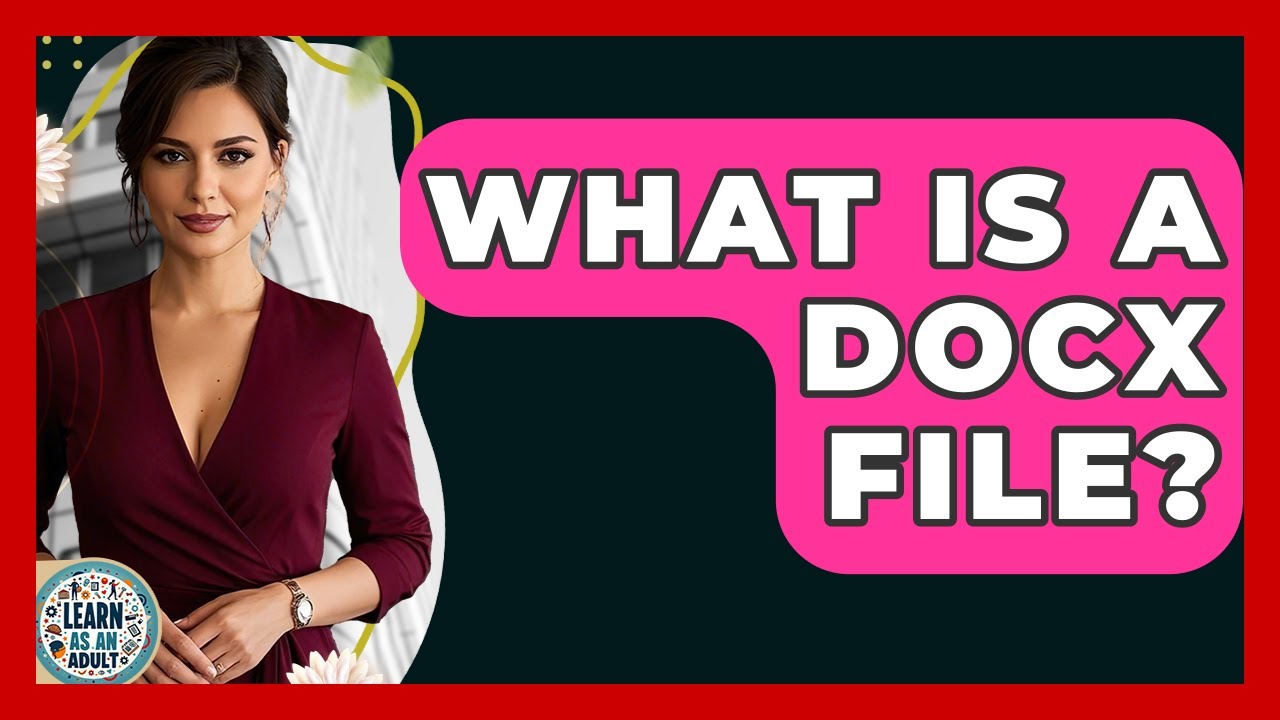 What Is A DOCX File? - Learn As An Adult