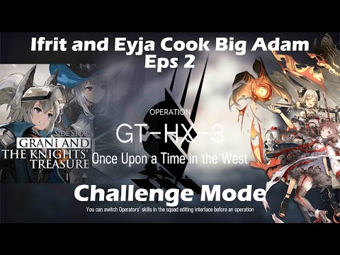 [Arknights] Grani & the Knights' Treasure GT-HX-3 CM | Ifrit and Eyja Roast Big Adam Again