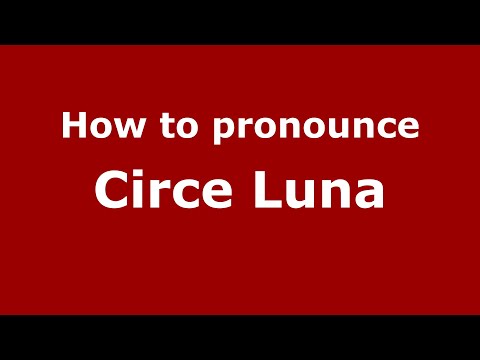 How do you say Circe Luna in Mexico (Mexican Spanish)? - PronounceNames.com