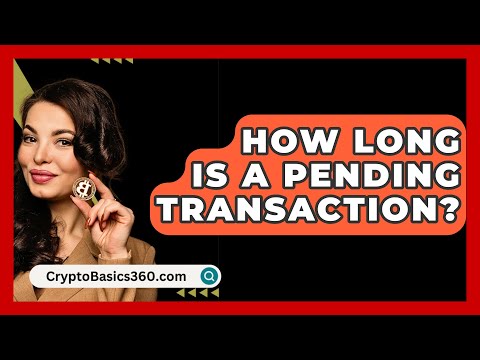 How Long Is a Pending Transaction? - CryptoBasics360.com